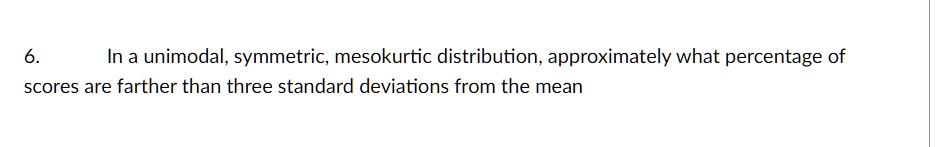 SOLVED: In a unimodal, symmetric, mesokurtic distribution ...