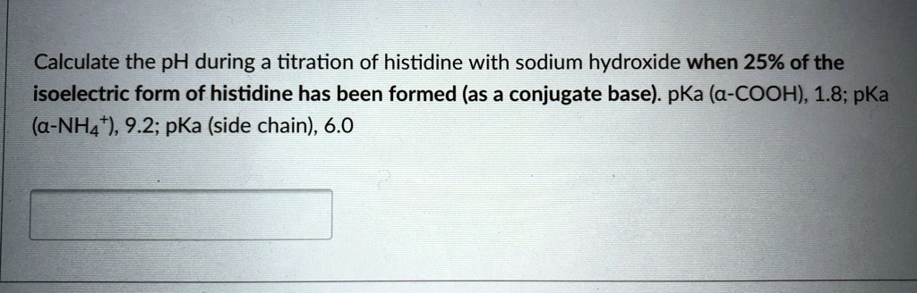 calculate the ph during a titration of histidine with sodium hydroxide ...