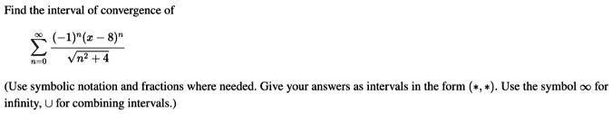 find the interval of convergence of 12 8 2 vn 4 use symbolic notation and fractions where needed ...