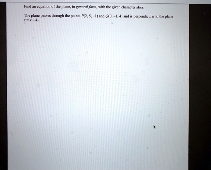 SOLVED: Find a equation of the plane; general form , with the given ...