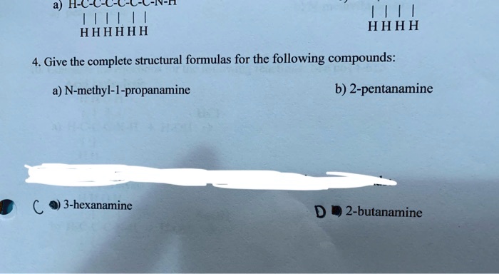 SOLVED: a) H-CC-CCCCn-f I U HHHHHH 1| | / HHHH 4. Give the complete structural formulas for the ...
