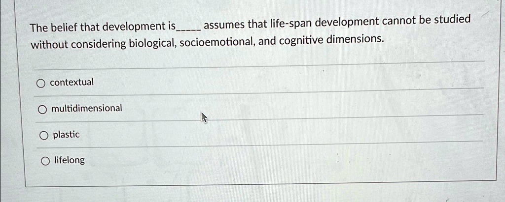 The belief that development is assumes that life-span development ...