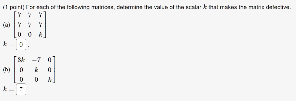 SOLVED: point) For each of the following matrices, determine the value of the scalar k that ...