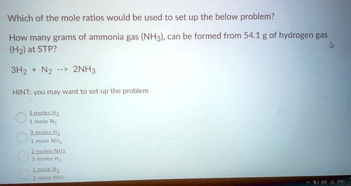 SOLVED: Which of the mole ratios would be used to set up the below problem? How many grams of ...