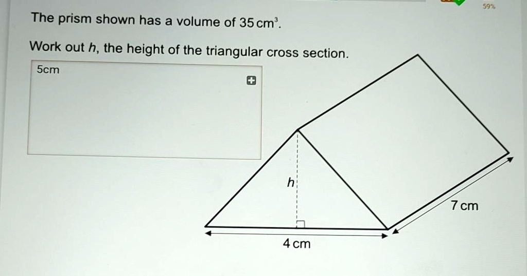 The prism shown has a volume of 35 cm^3. Work out h, the height of the ...