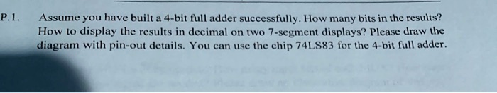SOLVED: Assume you have built a 4-bit full adder successfully. How many ...
