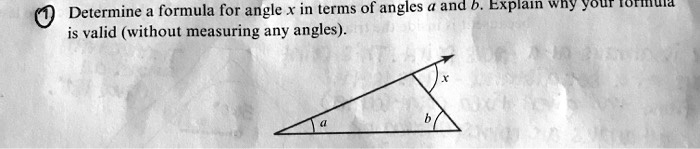 Determine a formula for angle x in terms of angles a and b. Explain why ... Determine a formula for angle x in terms of angles a and b. Explain why ...