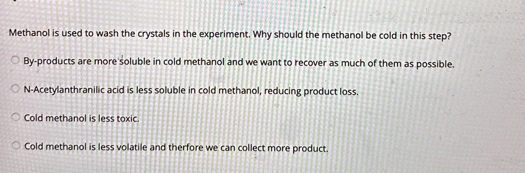 methanol is used to wash the crystals in the experiment why should the ...