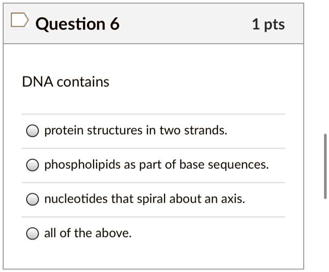 SOLVED: Question 6 1 pts DNA contains protein structures in two strands ... SOLVED: Question 6 1 pts DNA contains protein structures in two strands ...