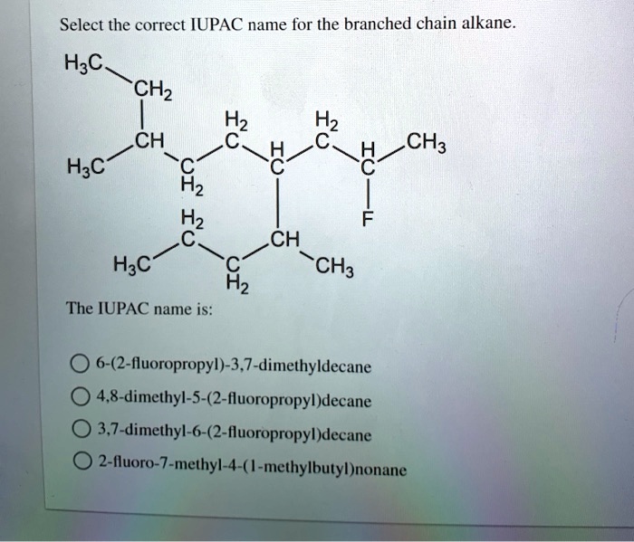 SOLVED: Select the correct IUPAC name for the branched chain alkane H3C CH2 H2 H2 CH H3C C Hz H2 ...