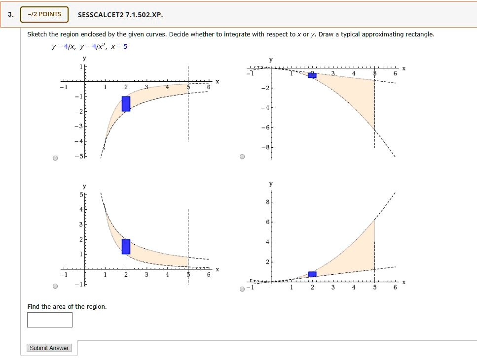 SOLVED: -/2 POINTS SESSCALCET2 7.1.502.XP Sketch the region enclosed by ...