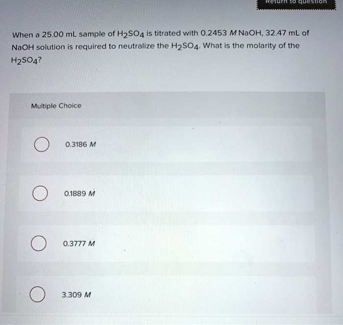 When a 25.00 mL sample of H2SO4 is titrated with 0.2453 M NaOH, 32.47 mL of NaOH solution is ...