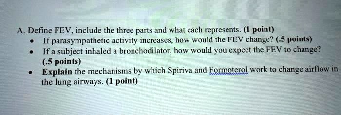 A. Define FEV, include the three parts and what each represents. (1 ...