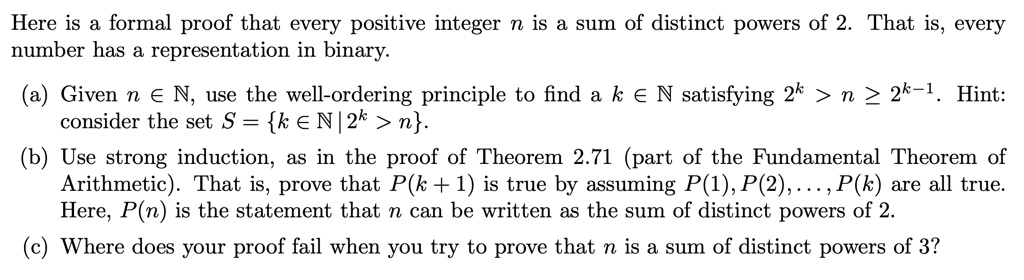 Solved Here Is A Formal Proof That Every Positive Integer N Is Sum Of Distinct Powers Of 2 That 9187