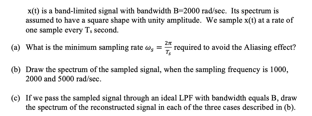 x(t) is a band-limited signal with bandwidth B=2000 rad/sec. Its ...