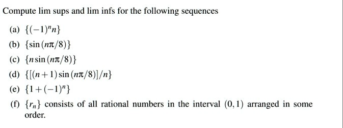 Compute lim sups and lim infs for the following sequences (a) { (-1)^n ...