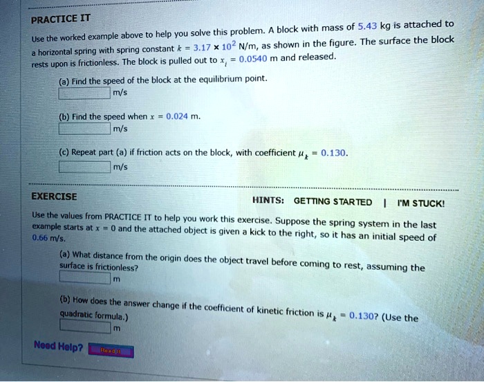 SOLVED: PRACTICE IT problem: block with mass of 5.43 kg iS attached to Use the morked example ...