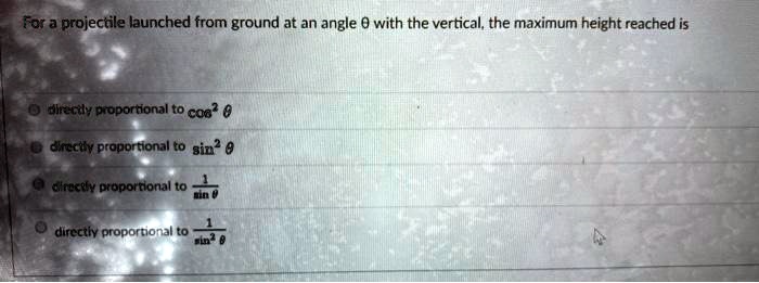 SOLVED: For projectile launched from ground at an angle 0 with the vertical, the maximum height ...