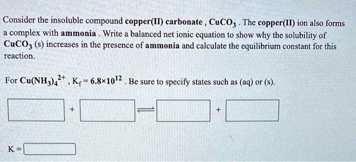 SOLVED: Consider the insoluble compound copper(II) carbonate , CuCO3 ...