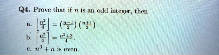 SOLVED: Q4. Prove that if n is an odd integerthen a. ==141 b. []=2+3. c.n3+n is even