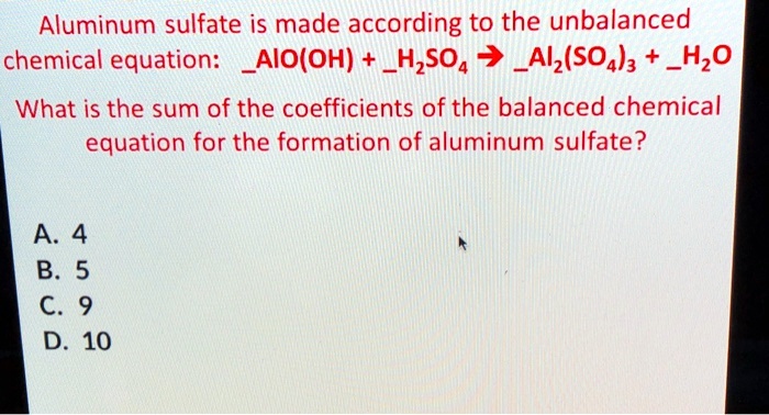 SOLVED: Aluminum sulfate is made according to the unbalanced chemical ... SOLVED: Aluminum sulfate is made according to the unbalanced chemical ...