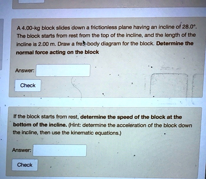 SOLVED: A 4.00-kg block slides down a frictionless plane having an incline of 28.0Â°. The block ...