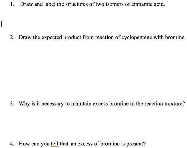 1. Draw and label the structures of two isomers of cinnamic acid. 2 ...