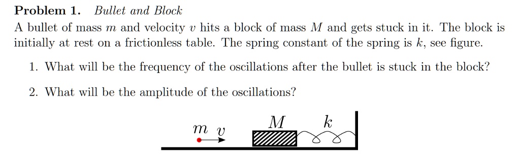 SOLVED: Problem 1 Bullet and Block A bullet of mass m and velocity hits ...