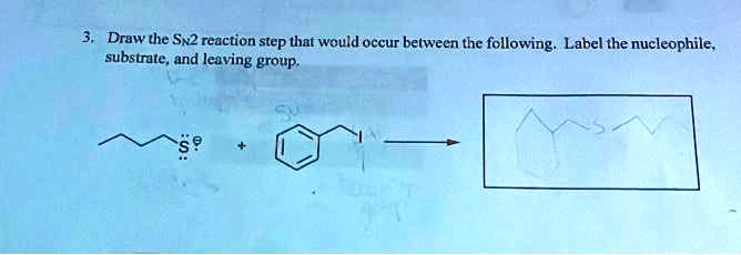 3. Draw the SN2 reaction step that would occur between the following ...