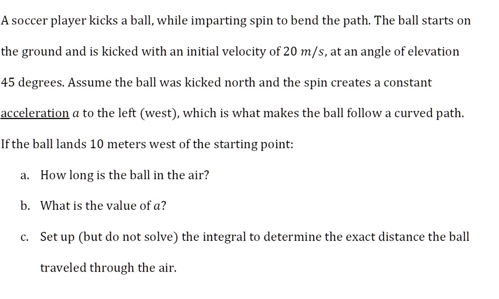 SOLVED: A soccer player kicks a ball, while imparting spin to bend the ...