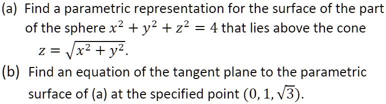 SOLVED: (a) Find a parametric representation for the surface of the ...