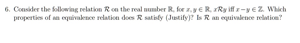 SOLVED: Consider the following relation R on the real number R; for x, y âˆˆ R; xRy if x-y âˆˆ Z ...