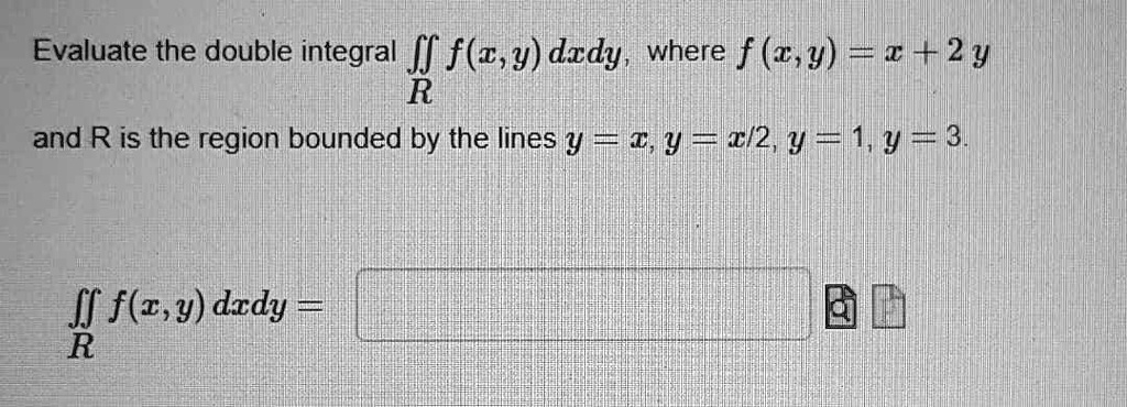 SOLVED: Evaluate the double integral âˆ¬f(x,y) dxdy, where f(x,y) = x ...