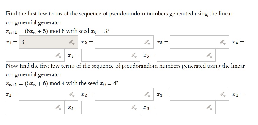 SOLVED: Find the first few terms of the sequence of pseudorandom ... SOLVED: Find the first few terms of the sequence of pseudorandom ...