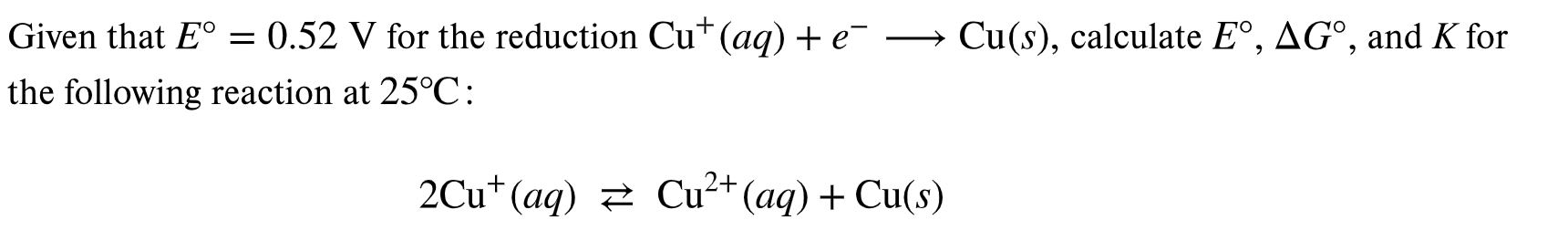 Given that E^∘=0.52 V for the reduction Cu^+(a q)+e^- Cu(s), calculate ...