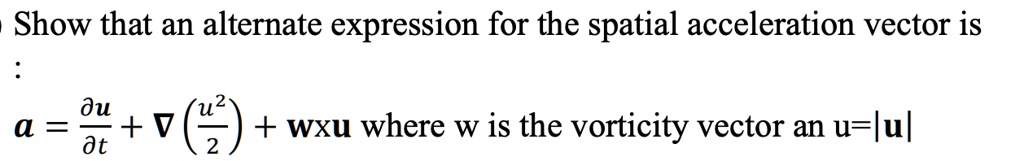 SOLVED: Show that an alternate expression for the spatial acceleration ...