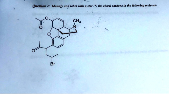 Question 2: Identify and label with a star (*) the chiral carbons in ...