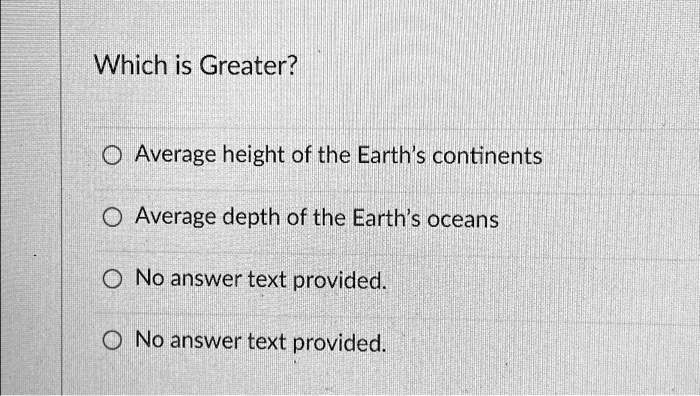 Which is Greater? Average height of the Earth's continents Average ...