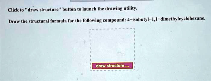 SOLVED: Click the "draw structure" button to launch the drawing utility. Draw the structural ...
