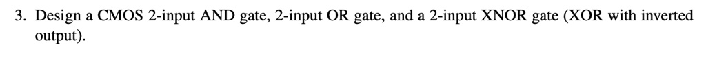 Solved 3 Design A Cmos 2 Input And Gate 2 Input Or Gate And A 2 Input Xnor Gate Xor With