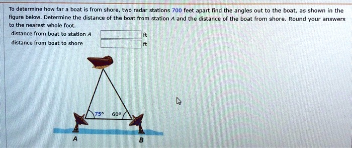 SOLVED: determine how far boat is from shore, radar stations 700 feet ...