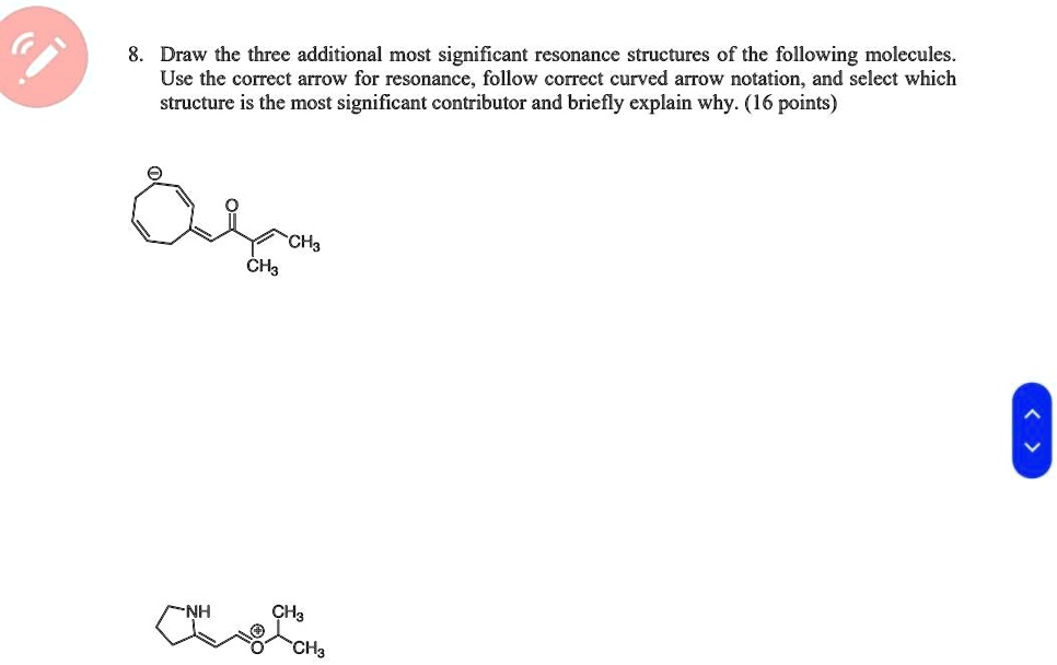 8. Draw the three additional most significant resonance structures of the following molecules ...