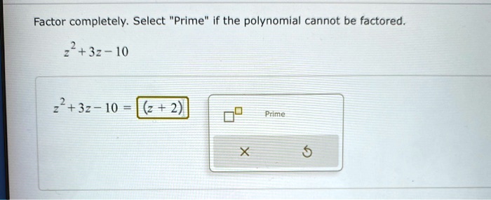 SOLVED: Factor completely: Select "Prime if the polynomial cannot be factored. +32 -10 2+32-10 2 ...