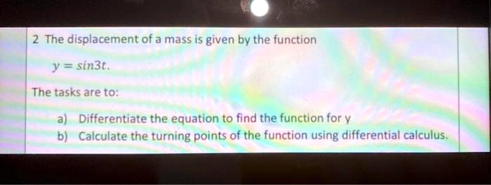 2 The displacement of a mass is given by the function y = sin3t. The ...