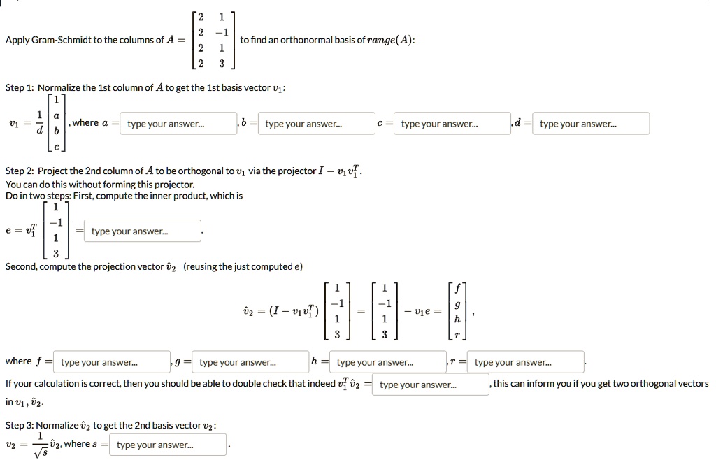 Apply Gram-Schmidt to the columns of A = to find an orthonormal basis of range(A): Step 1 ...