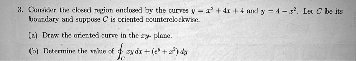 SOLVED: Consider the closed region enclosed by the curves y = 2x^2 + 4x + 4 and y = 4 - âˆšx ...