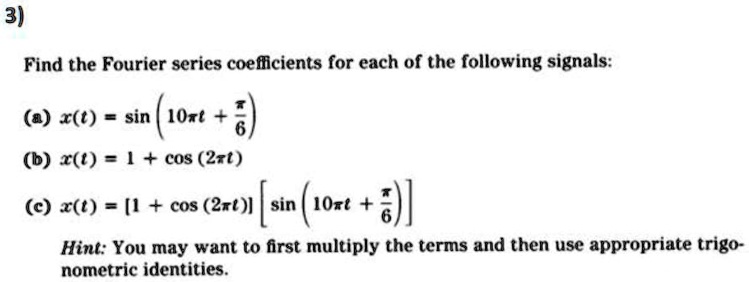 VIDEO solution: Find the Fourier series coefficients for each of the following signals: (axt ...