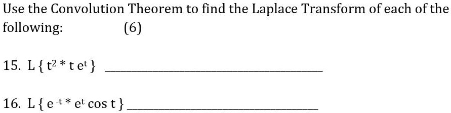 SOLVED: Use the Convolution Theorem to find the Laplace Transform of each of the following: (6 ...