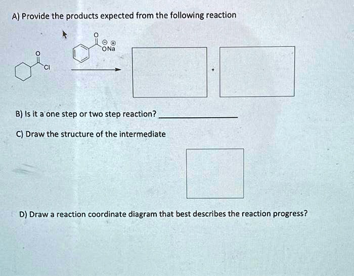 A) Provide the products expected from the following reaction ONa CI B ...