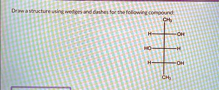 Charlie structure using wedges and dashes for the following compound ...